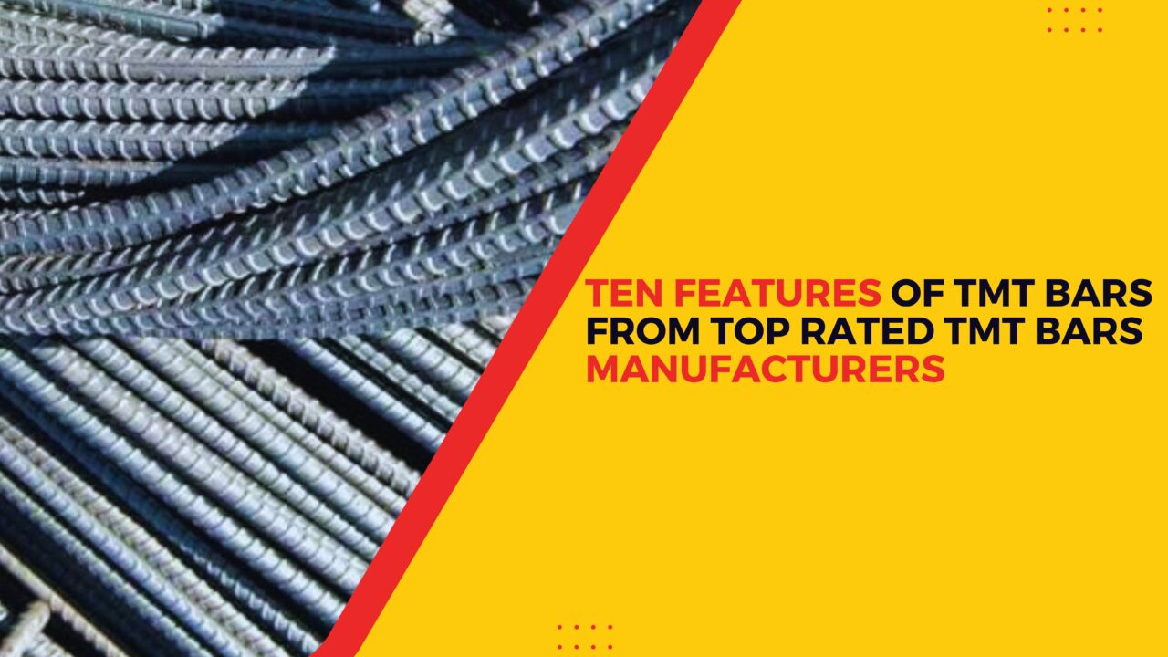 Ten features of TMT bars from Top Rated TMT Bars Manufacturers