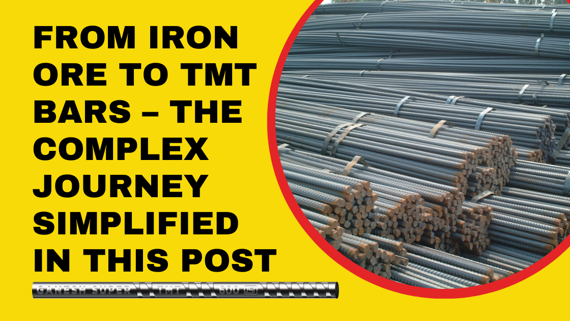 From Iron Ore to TMT Bars – The Complex Journey Simplified in This Post